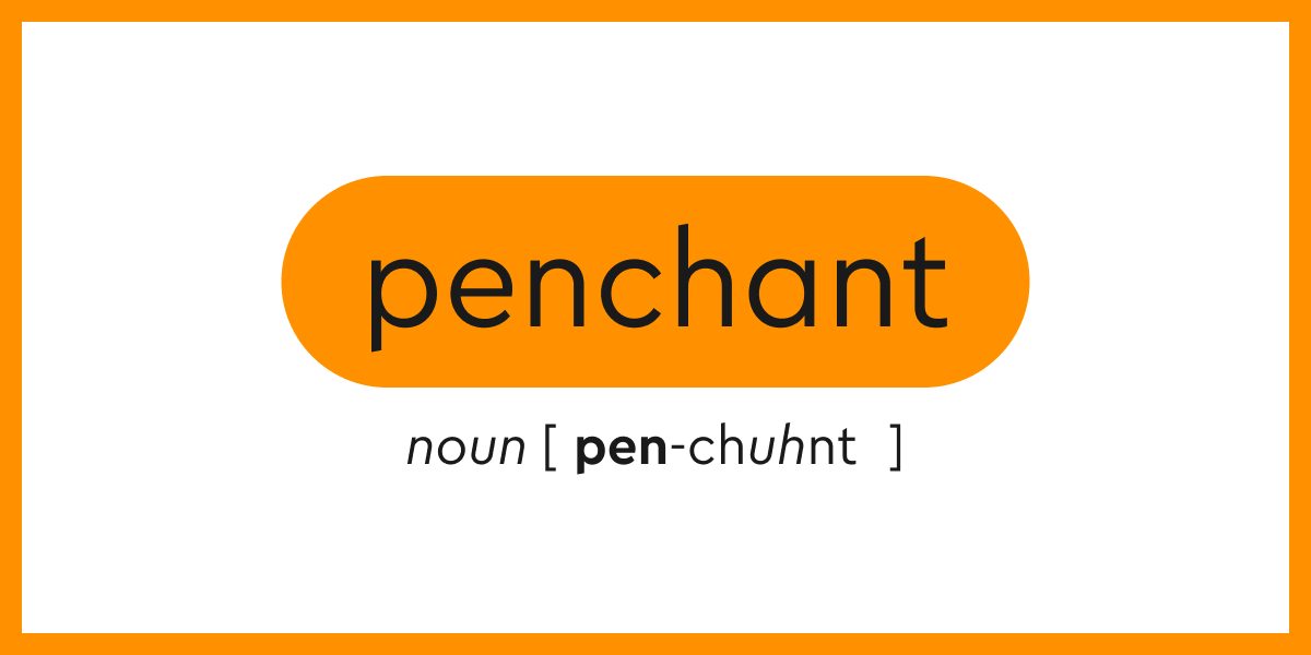 Synonym of the Day - penchant | Thesaurus.com