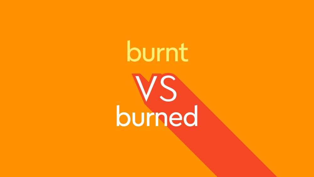 Burnt Vs Burned What s The Difference Thesaurus Burnt Vs Burned What s The Difference Thesaurus