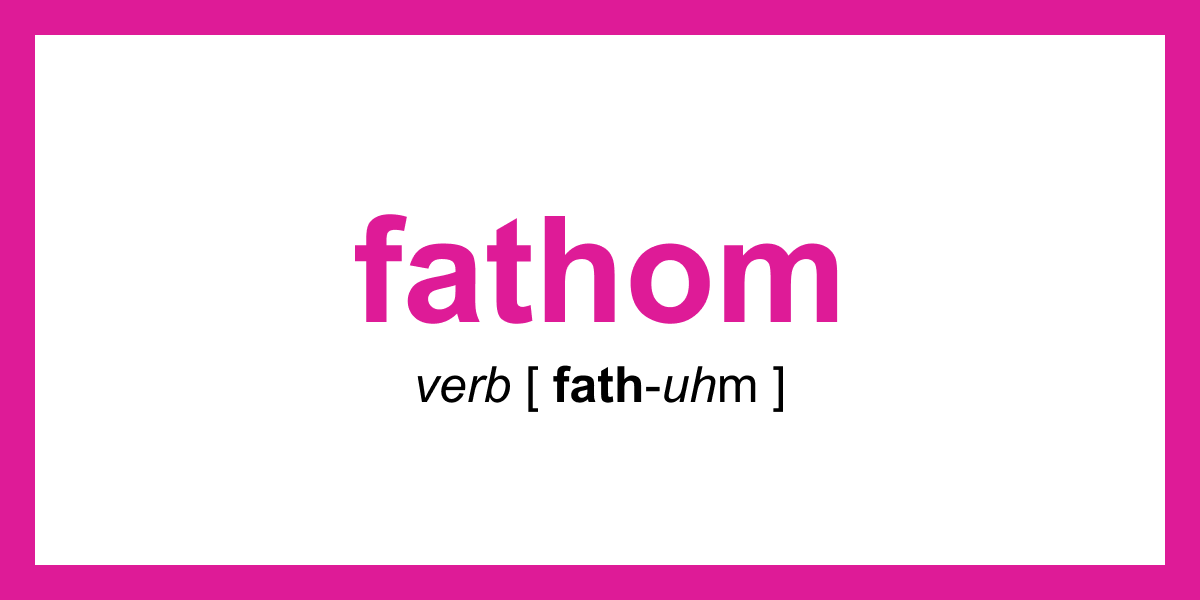 Fathom Verb