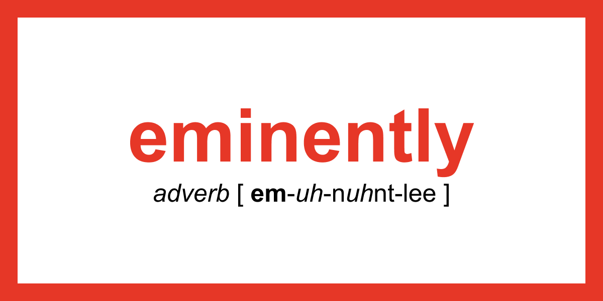 Synonym of the Day - eminently | Thesaurus.com